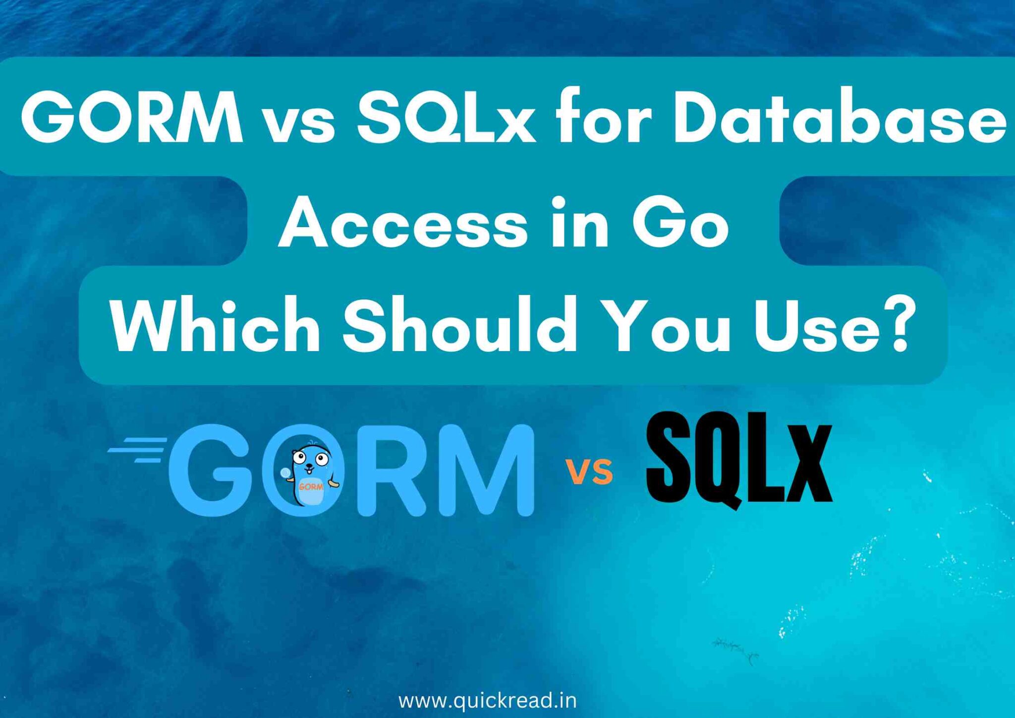 GORM vs SQLx for Database Access in Go - Which Should You Use?