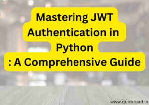 Mastering JWT Authentication in Python: A Comprehensive Guide