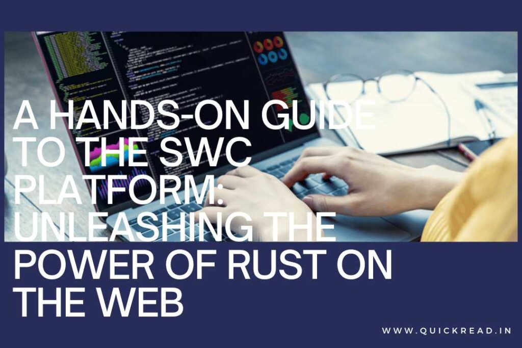 A Hands-on Guide to the SWC Platform: Unleashing the Power of Rust on the Web